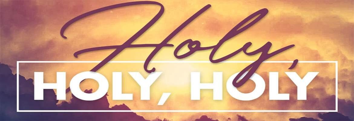 Holy, Holy, Holy! Lord God Almighty! Holy, Holy, Holy! Lord God Almighty!